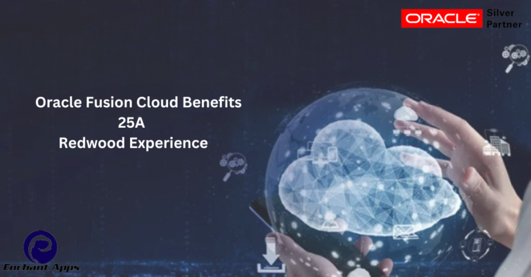 Oracle Fusion Cloud Benefits 25A Redwood Experience - EnchantApps / EA ...
