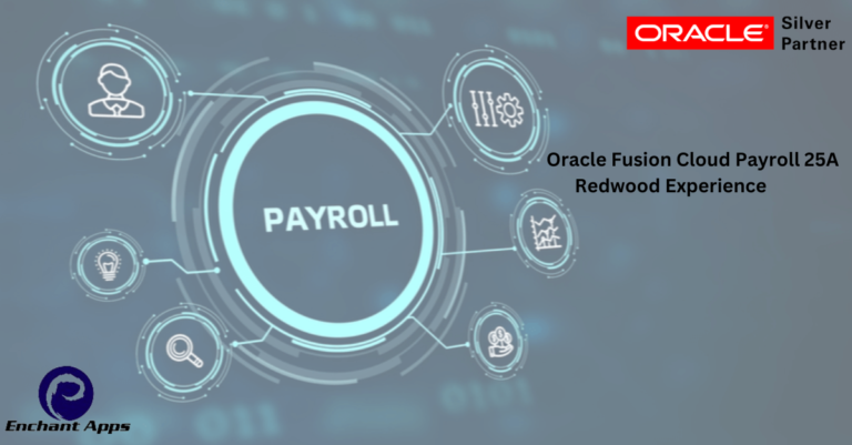 Oracle Fusion Cloud Payroll 25A Redwood Experience - EnchantApps / EA Consulting Services