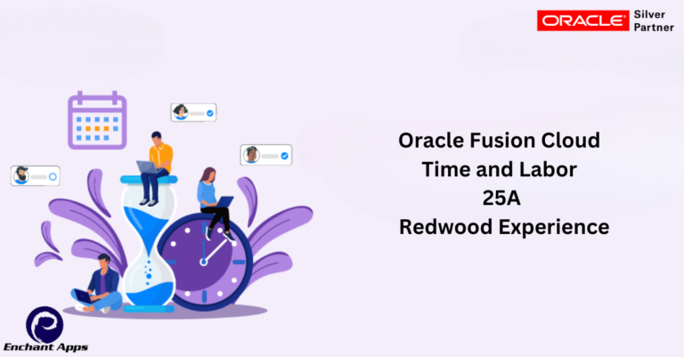 Oracle Fusion Cloud Time and Labor 25A Redwood Experience - EnchantApps ...
