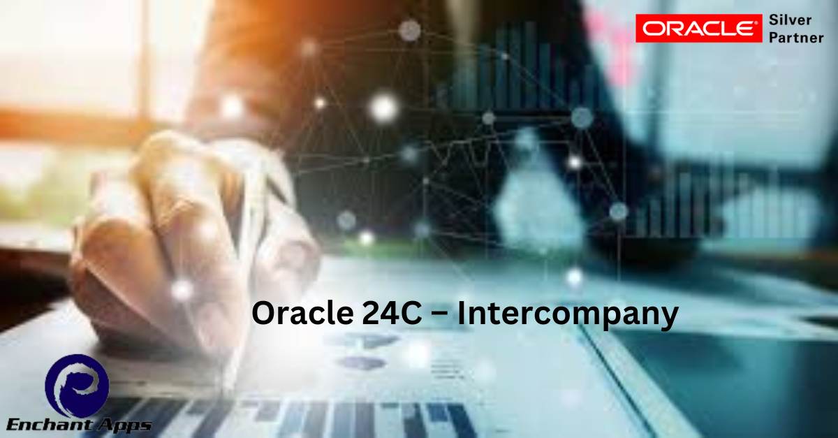 Oracle 24C – Intercompany - EnchantApps / EA Consulting Services