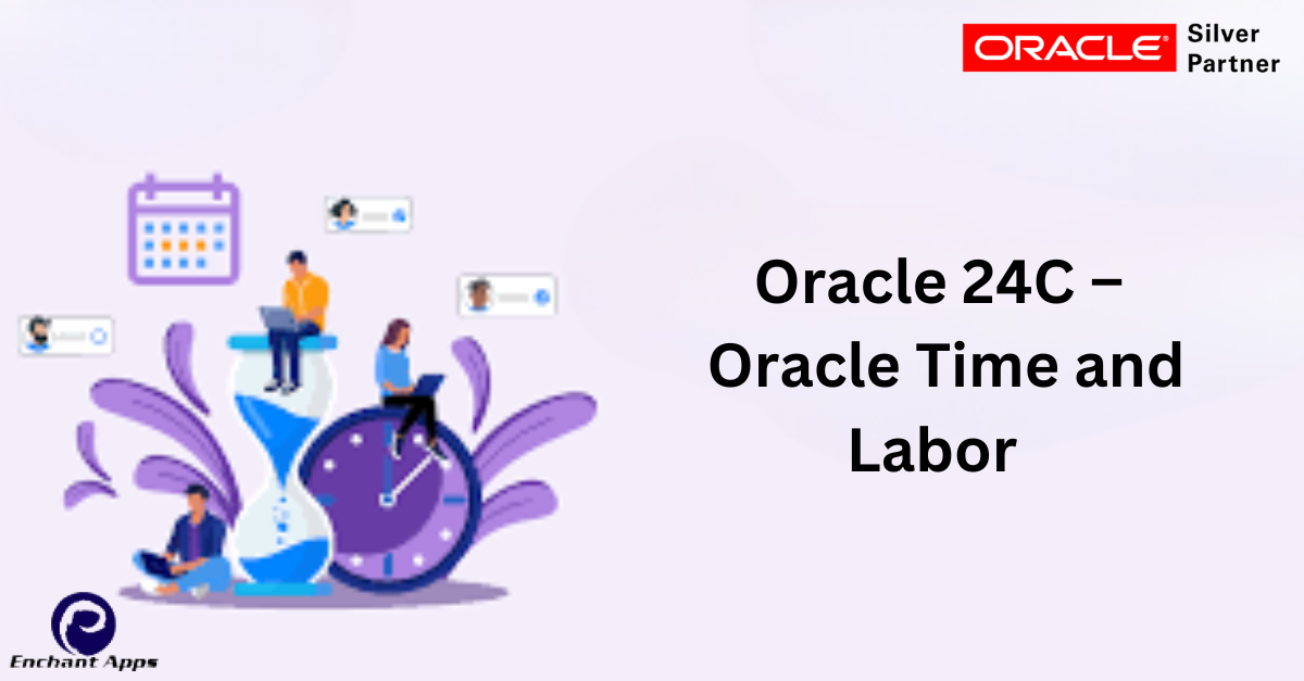 Oracle 24C – Oracle Time and Labor (OTL) - EnchantApps / EA Consulting ...