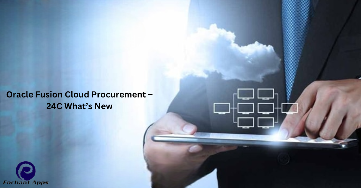 Oracle Fusion Cloud Procurement – 24C What’s New - EnchantApps / EA ...