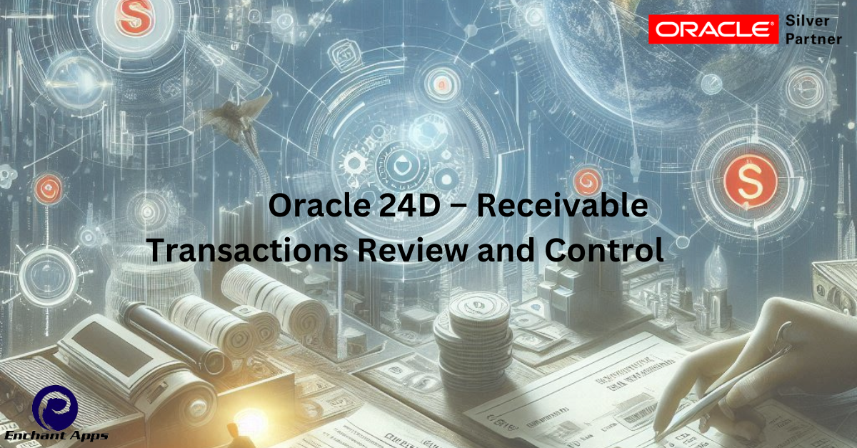 Oracle 24D – Receivable Transactions Review and Control - EnchantApps ...