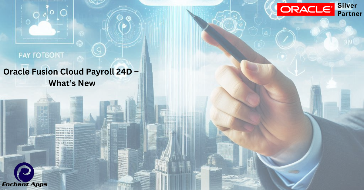 Oracle Fusion Cloud Payroll 24D – What’s New - EnchantApps / EA ...