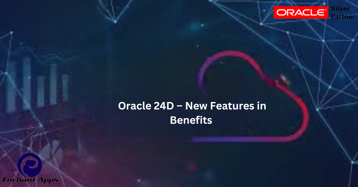 Oracle 24D – New Features in Benefits - EnchantApps / EA Consulting ...
