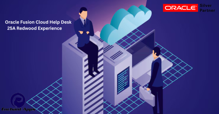 Oracle Fusion Cloud Help Desk 25A Redwood Experience - EnchantApps / EA ...