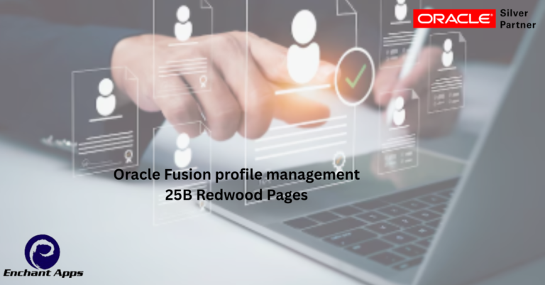 Oracle Fusion profile management 25B Redwood Pages - EnchantApps / EA ...