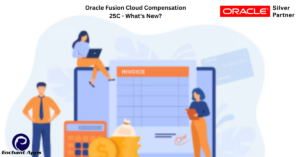 Oracle Fusion Cloud Compensation 25C - What's New? - EnchantApps / EA ...