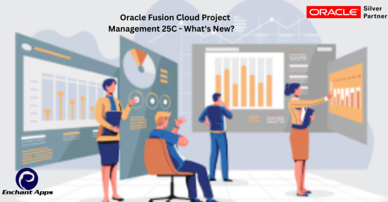 Oracle Fusion Cloud Project Management 25C - What's New? - EnchantApps ...