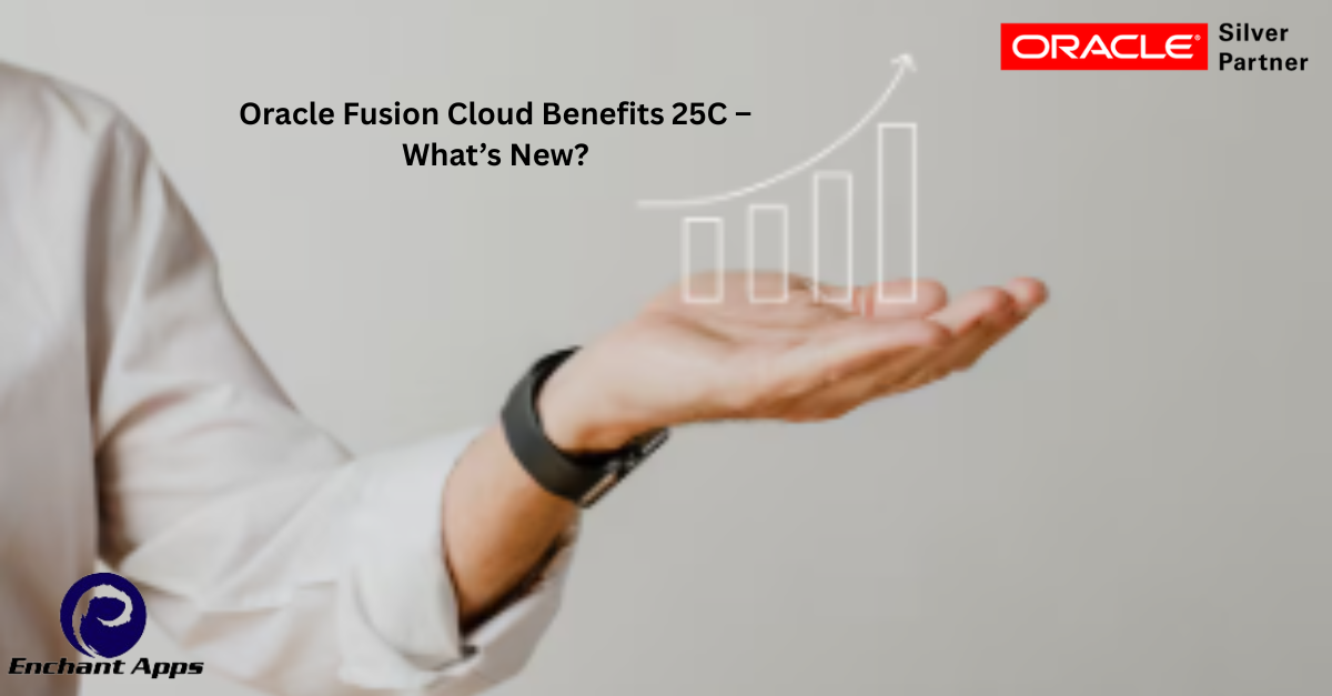 Oracle Fusion Cloud Benefits 25C – What’s New? - EnchantApps / EA ...