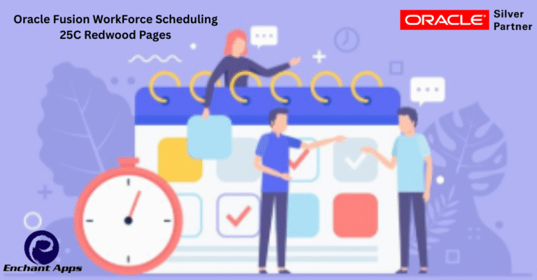 Oracle Fusion WorkForce Scheduling 25C Redwood Pages - EnchantApps / EA ...