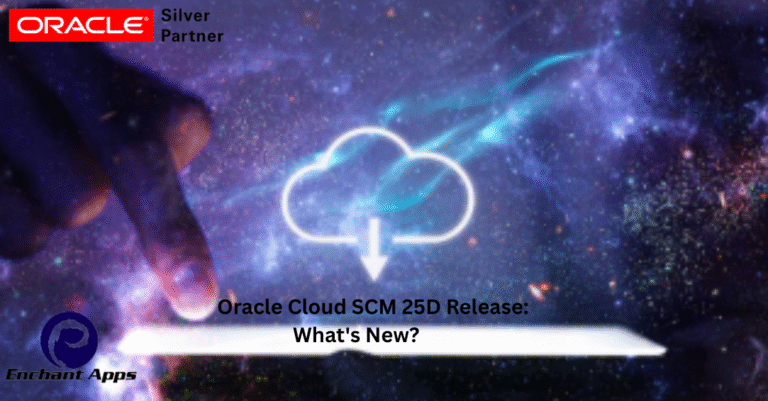 Oracle Cloud SCM 25D Release: What's New? - EnchantApps / EA Consulting ...