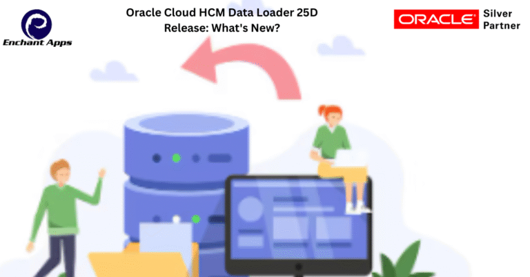 Oracle Cloud HCM Data Loader 25D Release: What's New? - EnchantApps ...