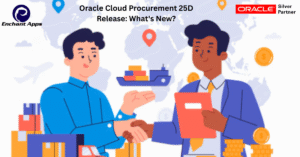 Oracle Cloud Procurement 25D Release: What's New? - EnchantApps / EA ...