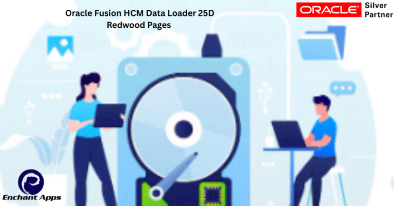 Oracle Fusion HCM Data Loader 25D Redwood Pages - EnchantApps / EA ...