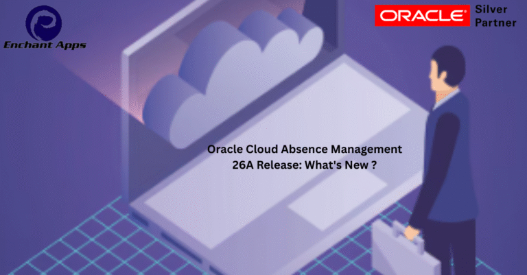 Oracle Cloud Absence Management 26A Release: What's New ? - EnchantApps ...