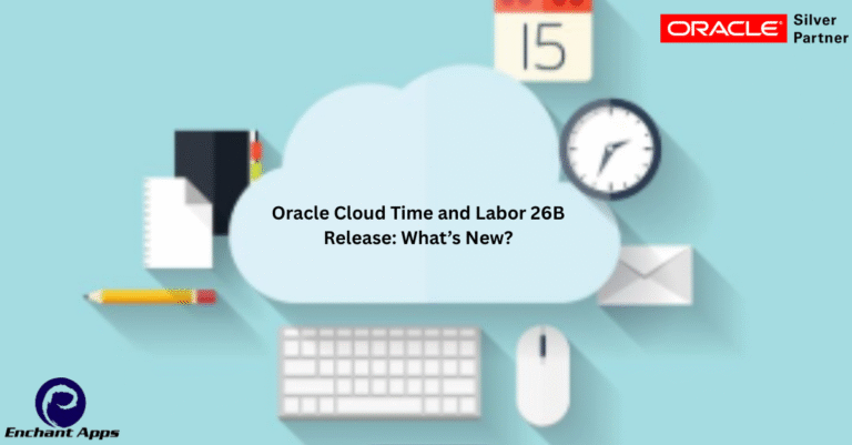 Oracle Cloud Time and Labor 26B Release: What’s New? - EnchantApps / EA ...