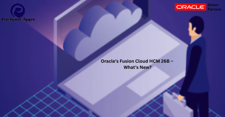 Oracle’s Fusion Cloud HCM 26B – What’s New? - EnchantApps / EA ...